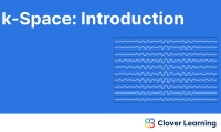 Introduction to k-Space | Video Lesson | Clover Learning