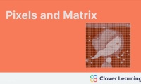 Pixels and Matrix | Video Lesson | Clover Learning